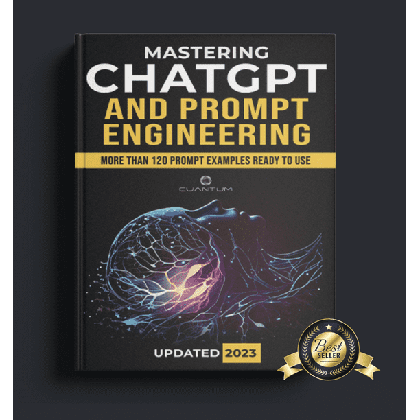 Mastering ChatGPT and Prompt Engineering: From Beginner to Expert, Unlock the Full Potential of ...