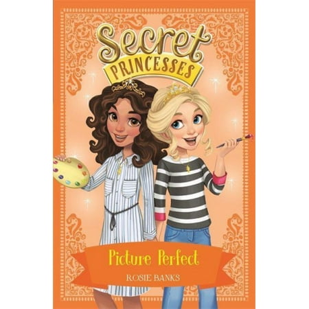 Secret Princesses: Picture Perfect: Book 12 (Secret Princesses ...