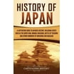 History of Japan: A Captivating Guide to Japanese History, Including ...