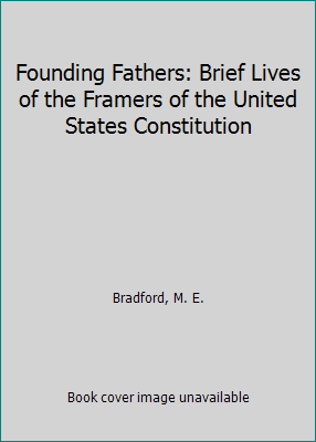 Pre-Owned Founding Fathers : Brief Lives of the Framers of the United ...