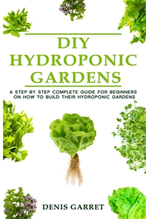 Pre-Owned DIY Hydroponic Gardens: A Step by Step the complete guide for ...