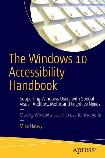 The Windows 10 Accessibility Handbook : Supporting Windows Users with ...