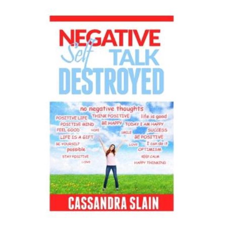 Negative Self Talk Destroyed: Positive Thinking Made Easy, Gain Power ...