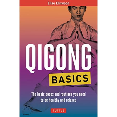 Qigong Basics: The Basic Poses and Routines you Need to be Healthy and ...