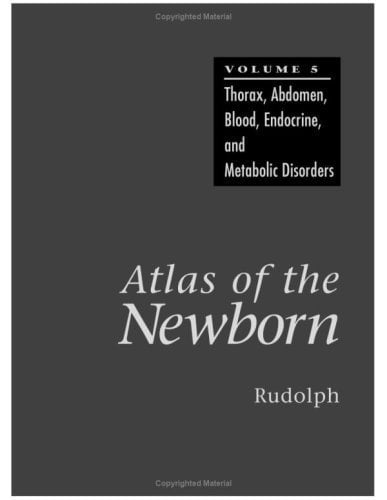 Pre-Owned Atlas of the Newborn, Vol 5: Thorax, Abdomen, Blood ...