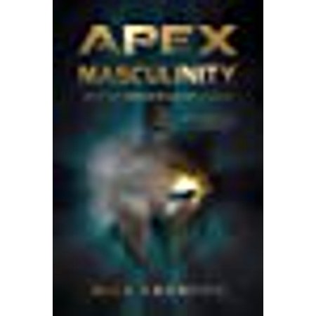 Apex Masculinity: Defeat Self Sabotage Reclaim True Manhood | Walmart ...
