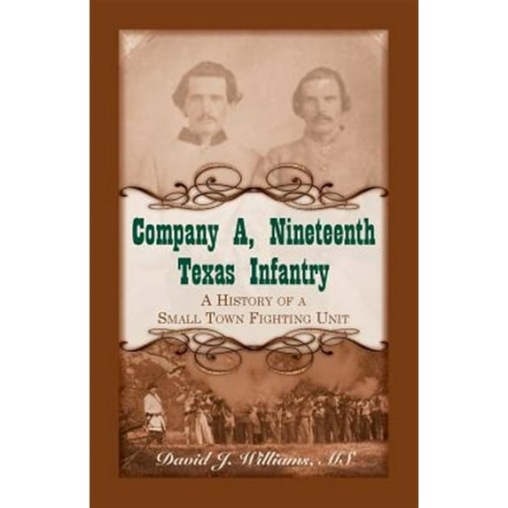 Pre-Owned Company A, Nineteenth Texas Infantry: A History of a Small ...