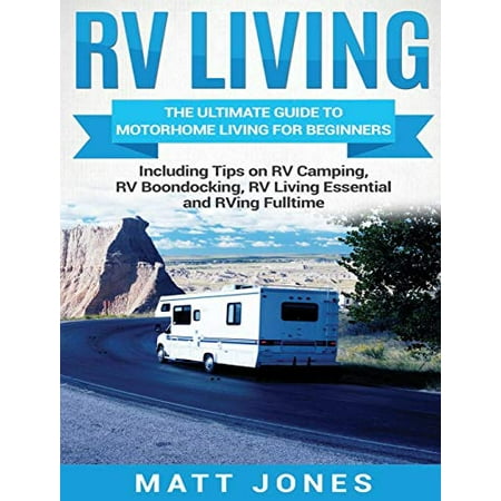 RV Living: The Ultimate Guide to Motorhome Living for Beginners ...
