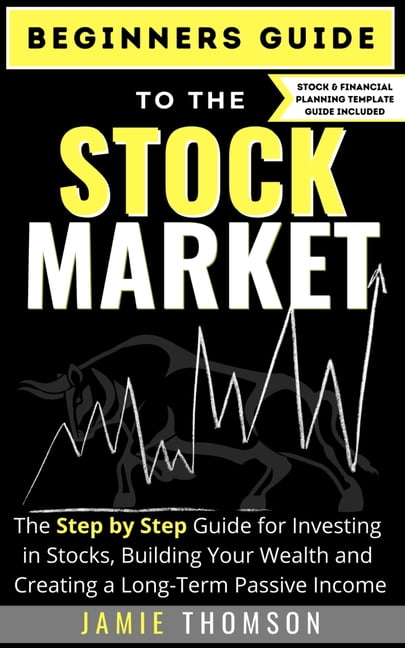 Beginners Guide to the Stock Market : The Simple Step by Step Guide for Investing in Stocks ...