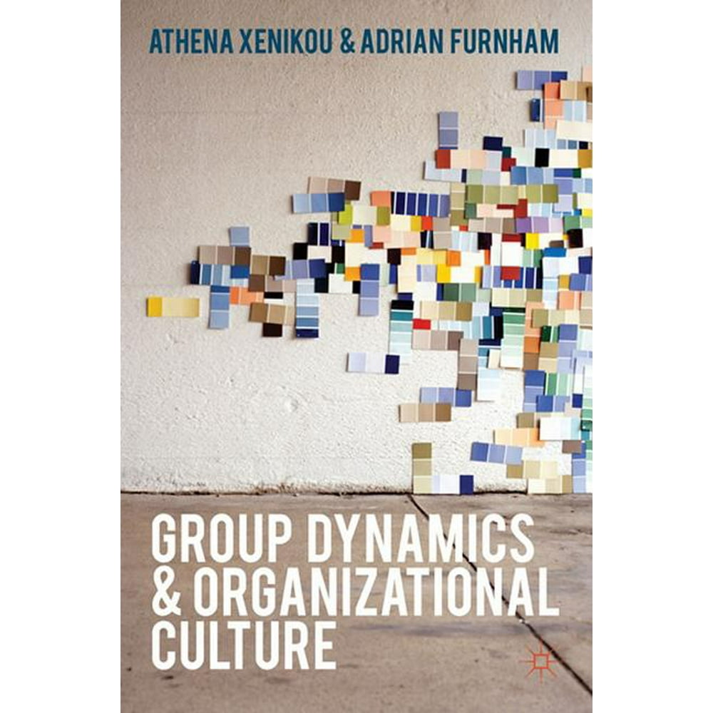 Group Dynamics and Organizational Culture : Effective Work Groups and ...