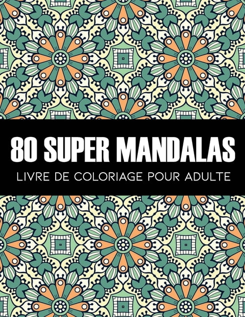 80 Super Mandala: Un Livre de COLORIAGE Anti-Stress Et Relaxant / +80 ...
