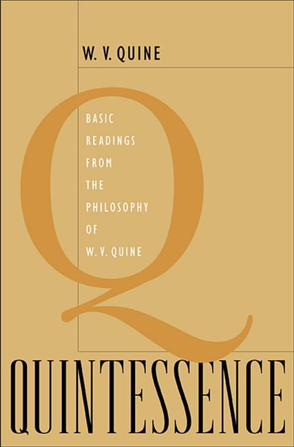 Quintessence : Basic Readings from the Philosophy of W. V. Quine ...