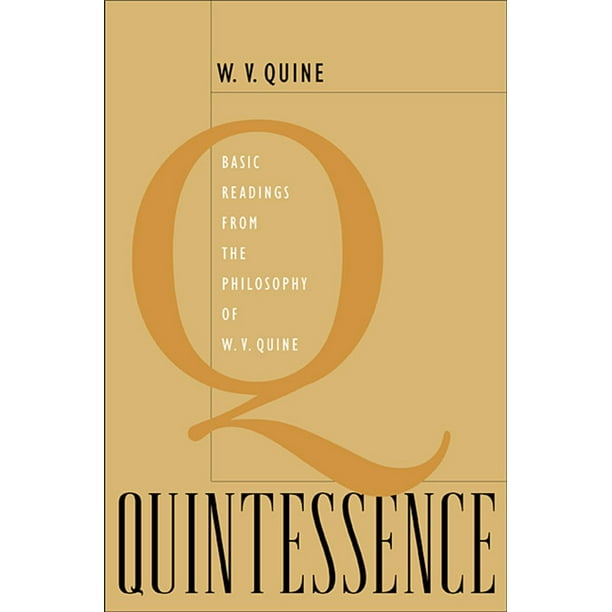 Quintessence : Basic Readings from the Philosophy of W. V. Quine ...
