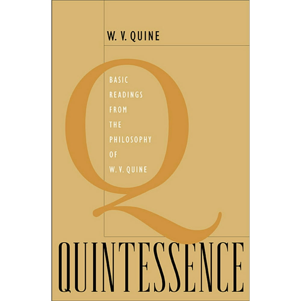 Quintessence : Basic Readings from the Philosophy of W. V. Quine ...