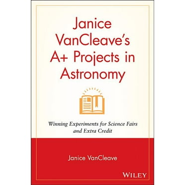 Janice VanCleave's Science for Fun Janice VanCleave's A+ Science Fair ...