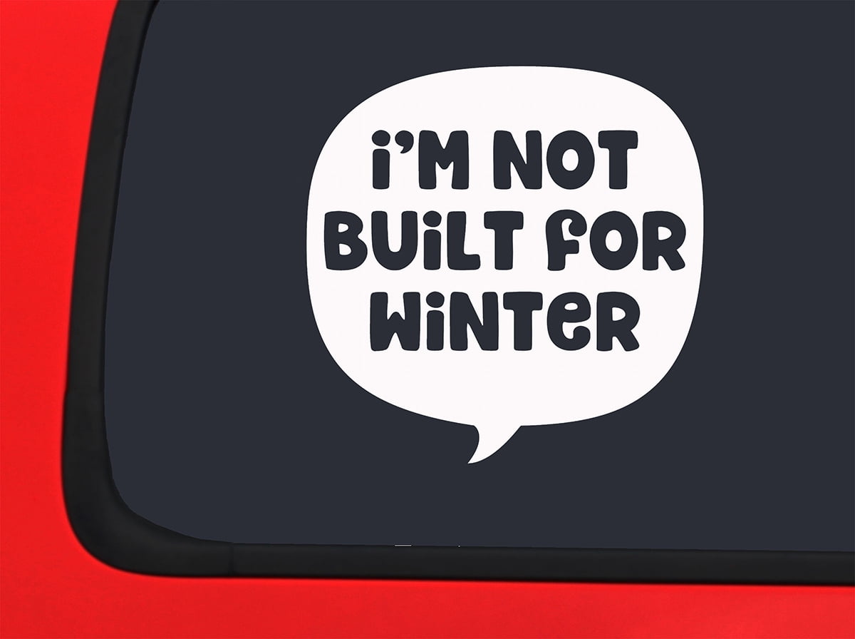 Car Sticker Im Not Built For Winter Funny Cold Freezing Snow Pessimist ...