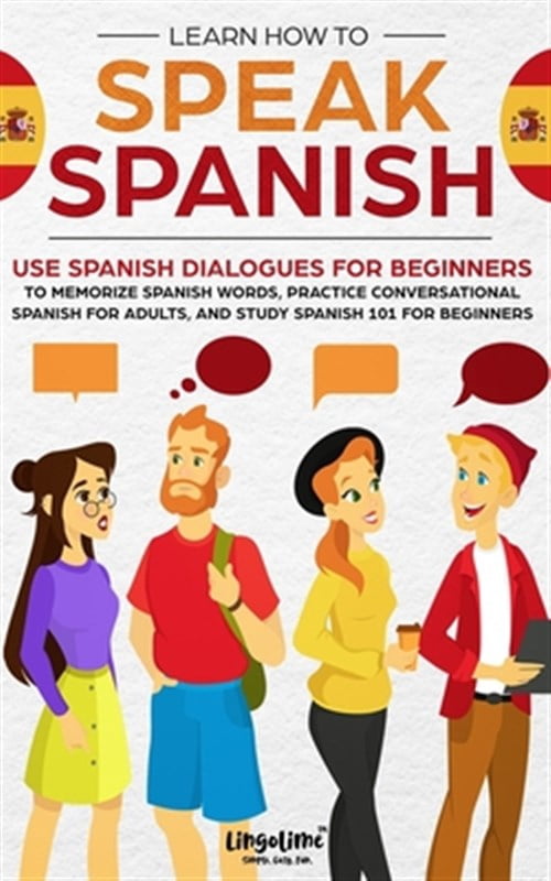 Pre-Owned Learn How to Speak Spanish: Use Spanish Dialogues for ...