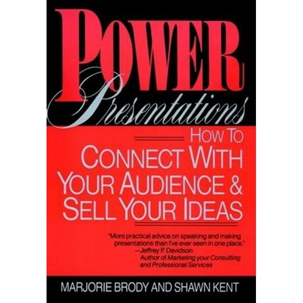 Power Presentations: How to Connect with Your Audience and Sell Your ...