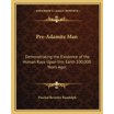 Pre-Adamite Man : Demonstrating the Existence of the Human Race Upon ...