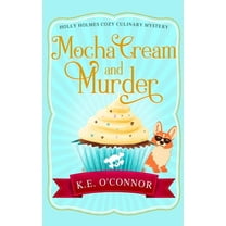 Holly Holmes Cozy Culinary Mystery Mocha Cream and Murder, Book 6 ...