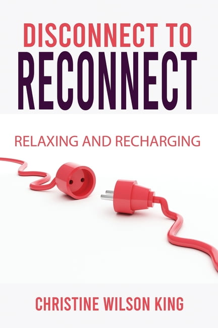 Disconnect to Reconnect: Relaxing and Recharging (Paperback) - Walmart ...