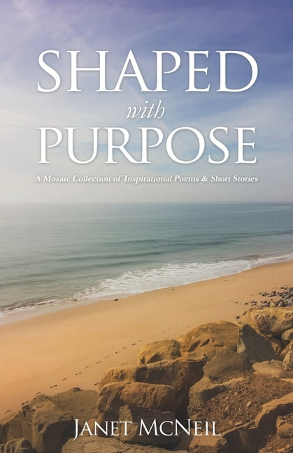 Shaped with Purpose : A Mosaic Collection of Inspirational Poems ...