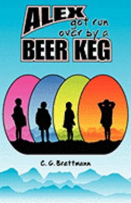 Pre-Owned Alex Got Run Over by a Beer Keg (Paperback) 159858782X ...