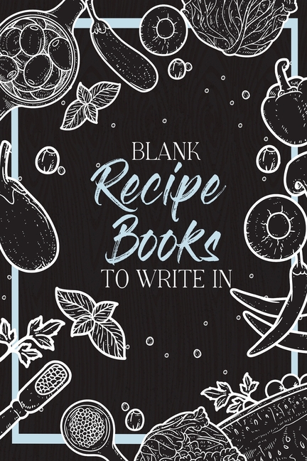Blank Recipe Books To Write In Make Your Own Family Cookbook My Blank Recipe Books To Write In Make Your Own Family Cookbook My