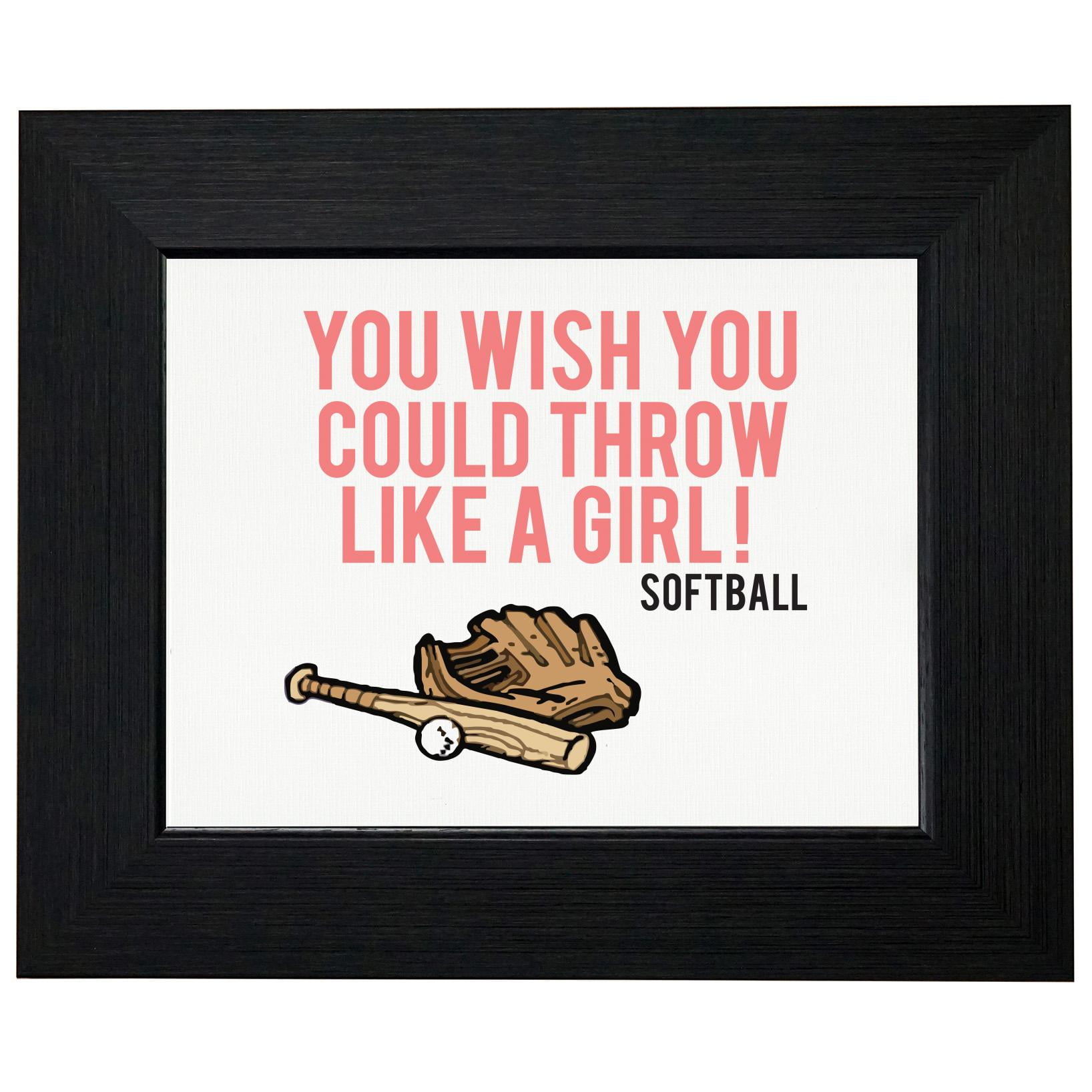 Softball You Wish You Could Throw Like A Girl Player Respect Framed Print Poster Wall Or Desk
