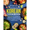 The Complete Korean Cookbook: 1000 Days of Simple and Delicious ...
