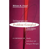 Integrative Problem-Centered Therapy: A Synthesis of Biological, Individual, and Family Therapy ...