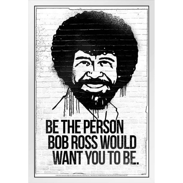 Be the Person Bob Ross Would Want You To Be Bob Ross Poster Bob Ross ...