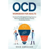 The OCD Workbook : Your Guide to Breaking Free from Obsessive ...