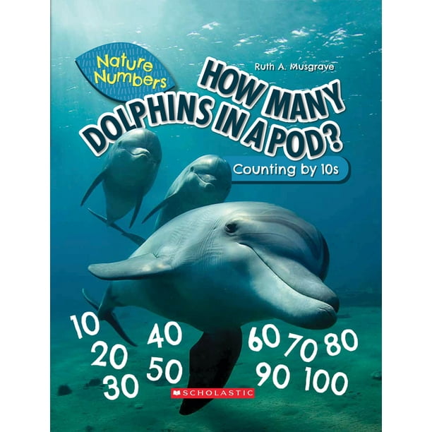 Nature Numbers: How Many Dolphins in a Pod?: Counting by 10's (Nature ...