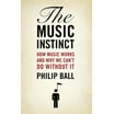 Music Instinct: How Music Works and Why We Can't Do Without It ...