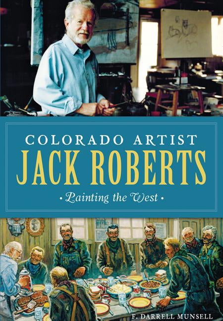 Colorado Artist Jack Roberts : Painting the West (Paperback) - Walmart.com