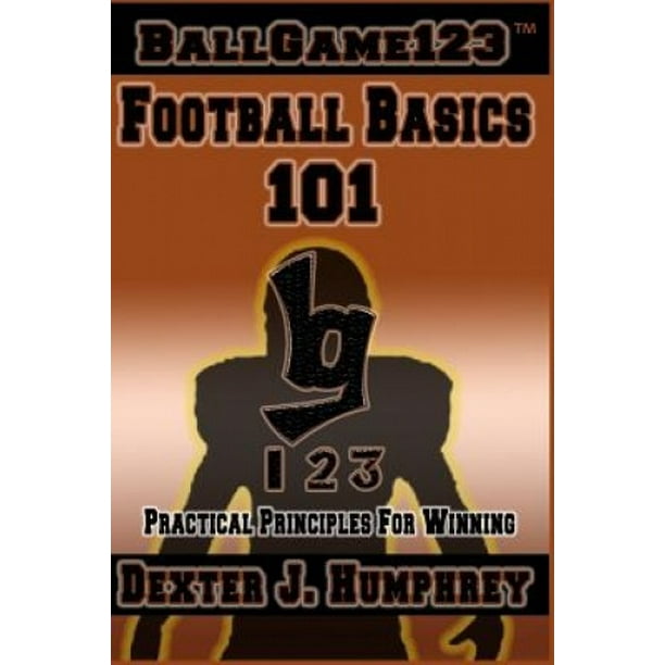 Ballgame123: Football Basics 101: Practical Principles for Winning ...