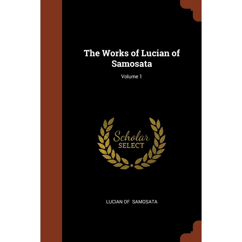 The Works of Lucian of Samosata; Volume 1 (Paperback) - Walmart.com ...