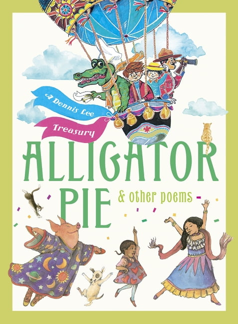 Alligator Pie and Other Poems : A Dennis Lee Treasury (Hardcover ...