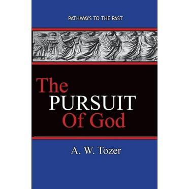 The Essential Tozer Collection: The Pursuit of God, the Purpose of Man ...