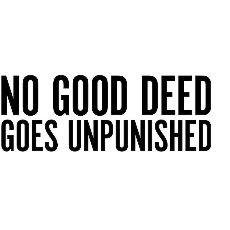 No Good Deed Goes Unpunished Quote