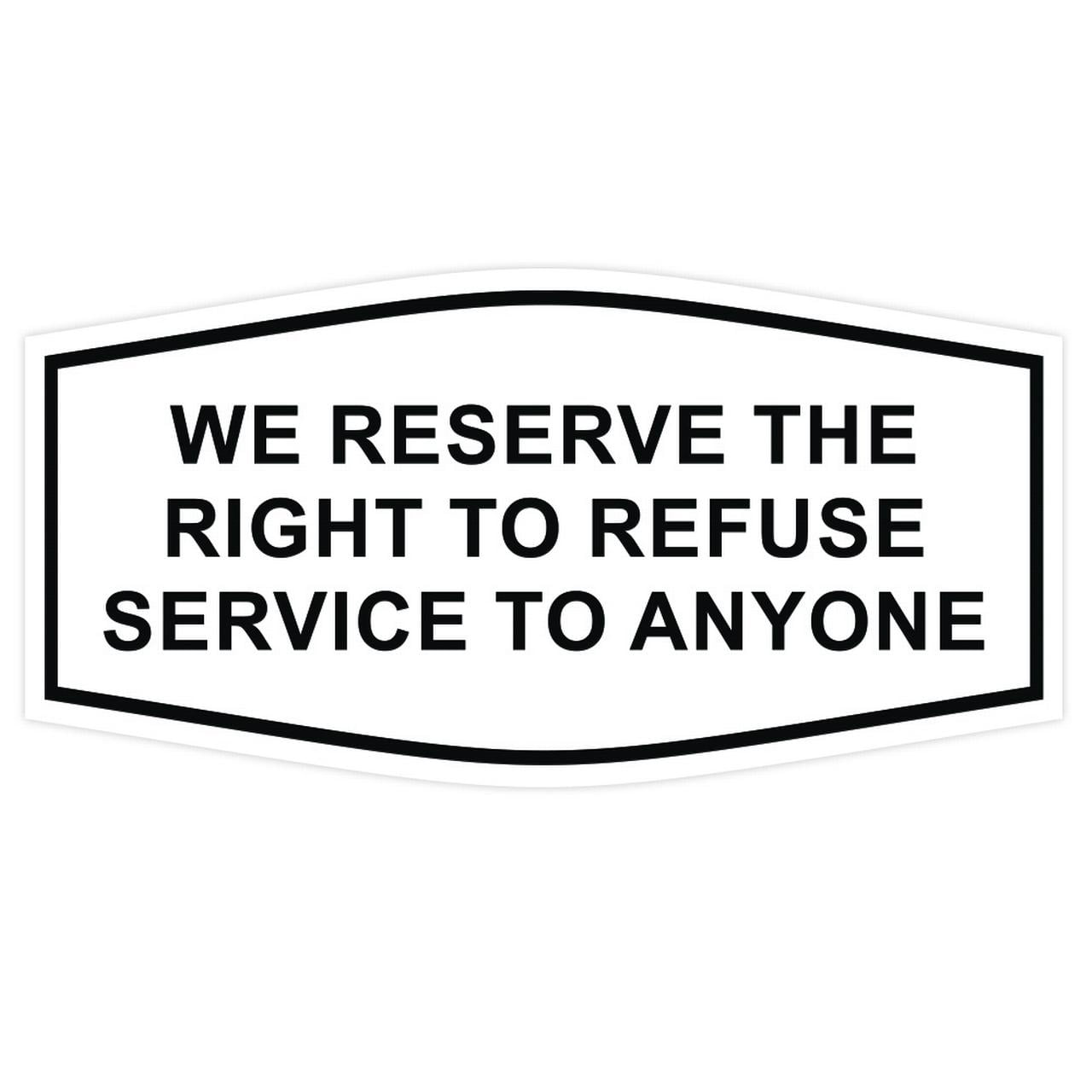 Fancy We Reserve the Right to Refuse Service to Anyone Sign (White ...