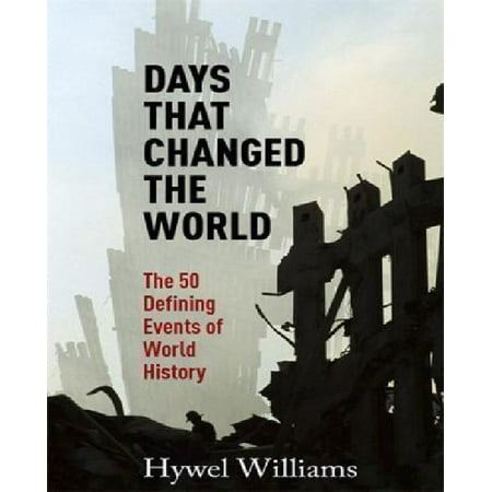 Days That Changed the World: The 50 Defining Events of World History ...