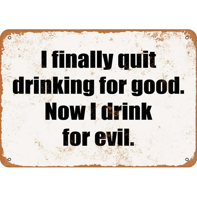 9 x 12 METAL SIGN - I Finally Quit Drinking for Good. Now I Drink for ...