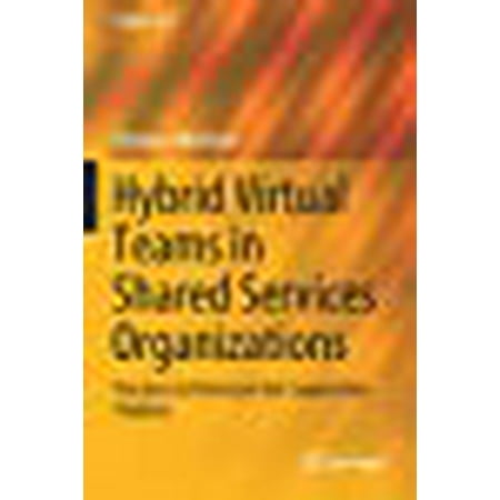 Hybrid Virtual Teams in Shared Services Organizations: Practices to ...