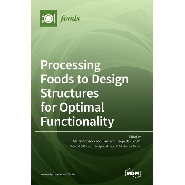 Processing Foods to Design Structures for Optimal Functionality ...