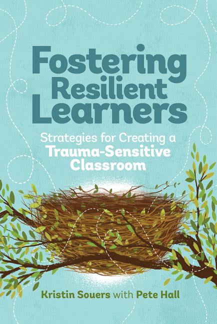 Fostering Resilient Learners : Strategies for Creating a Trauma ...
