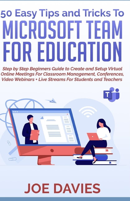 50 Easy Tips and Tricks to Microsoft Team for Education : Step by Step ...