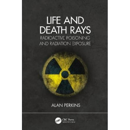 Life and Death Rays: Radioactive Poisoning and Radiation Exposure ...