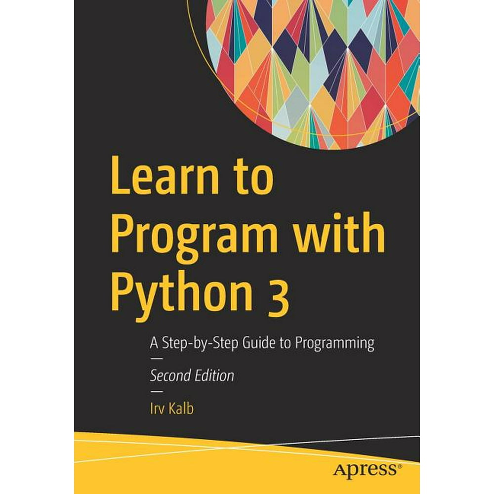 Learn To Program With Python 3 A Step By Step Guide To Programming Edition 2 Paperback